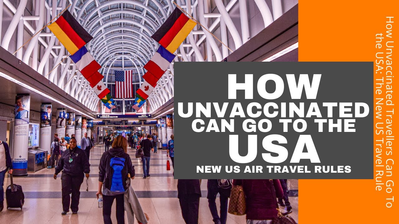 How Unvaccinated Travellers Can Go To The USA: The New US Travel Rules ...