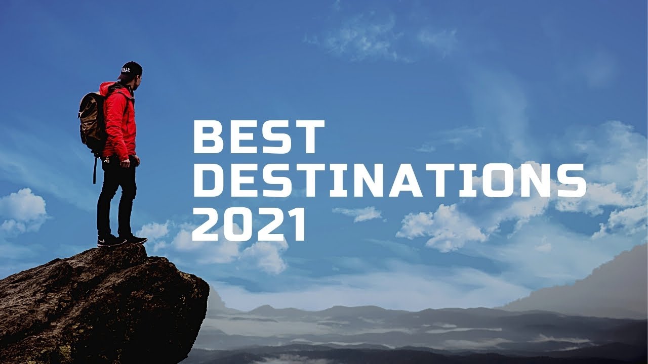 Best Travel Destinations of 2021 - Top 5 Places to Visit | Travel's Den ...